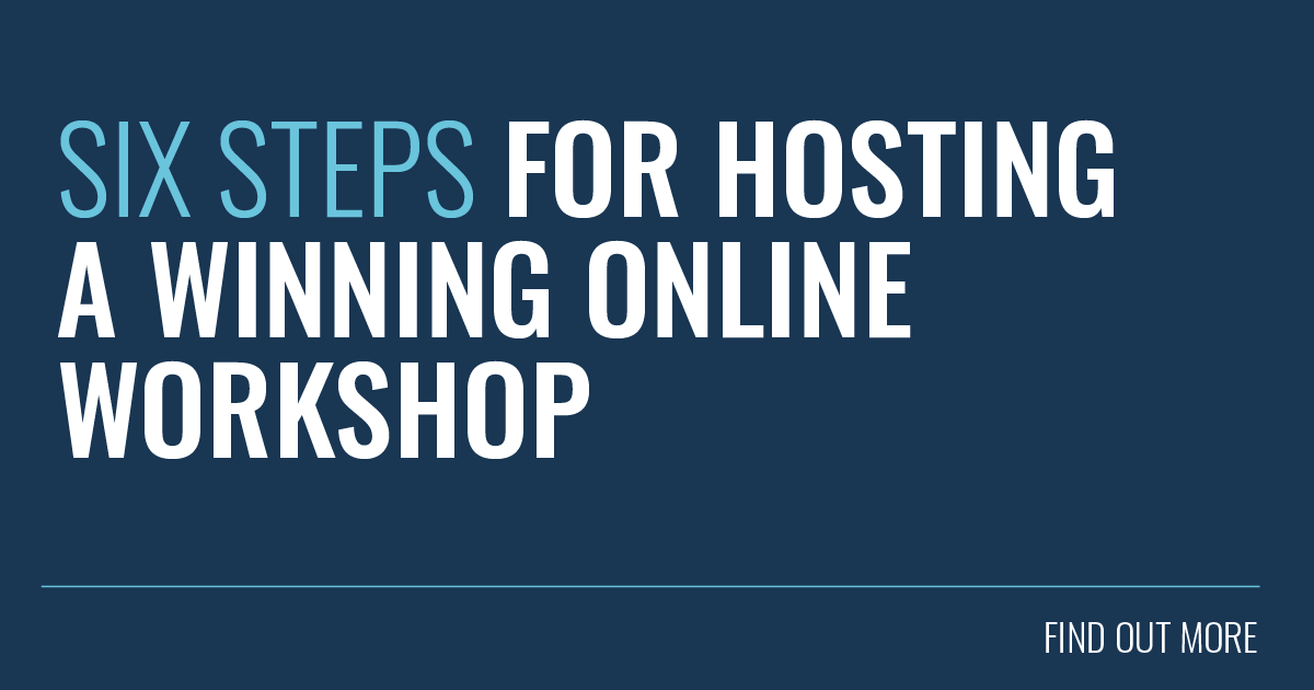 Six Steps For Hosting a Winning Online Workshop